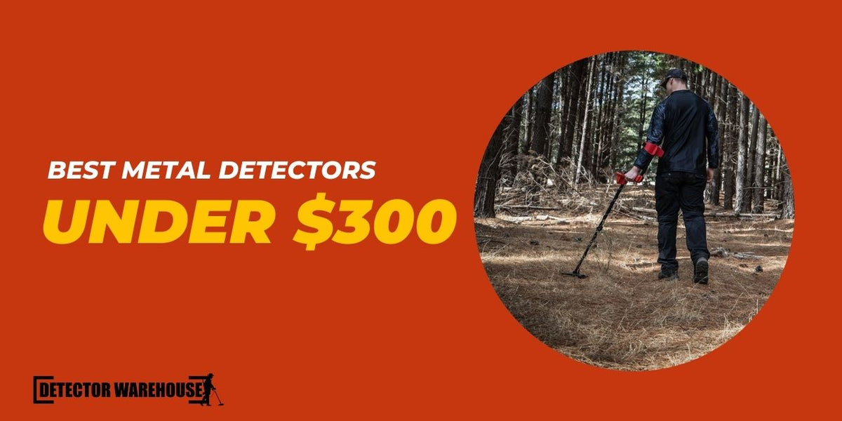 Best Metal Detectors Under $300 (Top 5 Picks for 2025) — Detector Warehouse