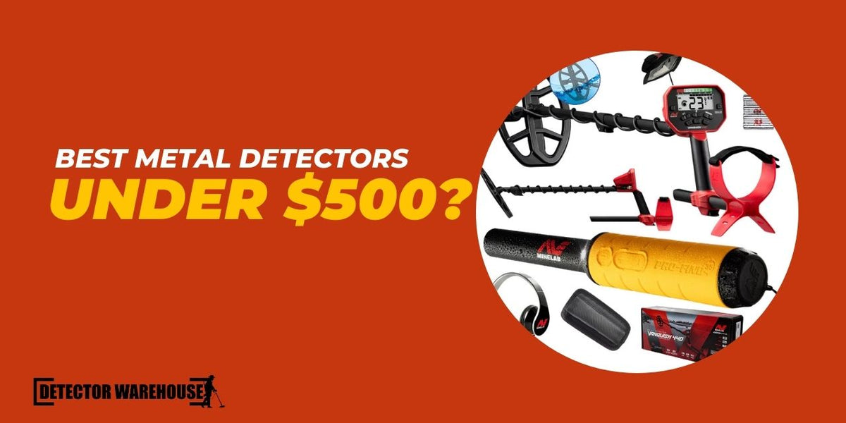Best Metal Detectors Under $500: Top 5 Picks for 2025 — Detector Warehouse