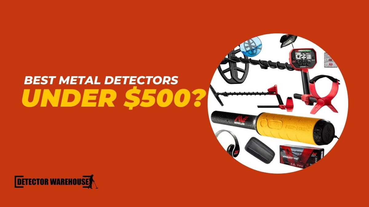 Best Metal Detectors Under $500: Top 5 Picks for 2025 — Detector Warehouse